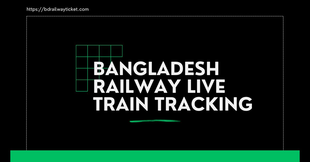 Bangladesh Railway Live Train Tracking - Bangladesh Railway Ticket